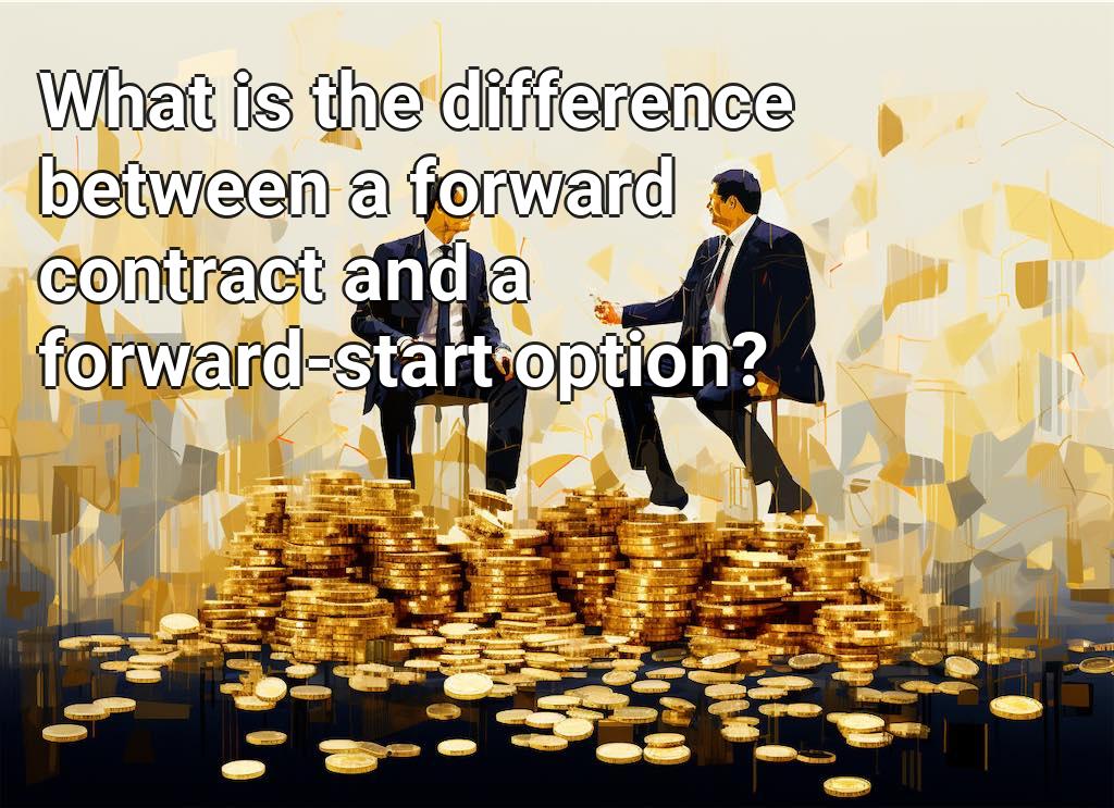 What is the difference between a forward contract and a forward-start ...