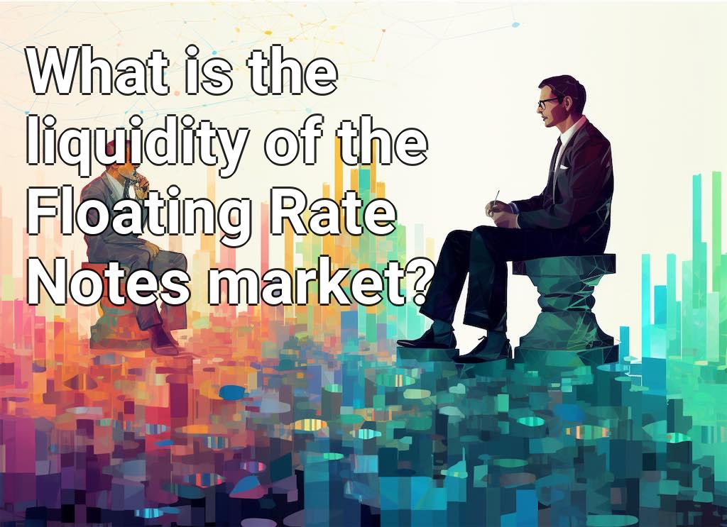 What is the liquidity of the Floating Rate Notes market? – Bitcoin News ...